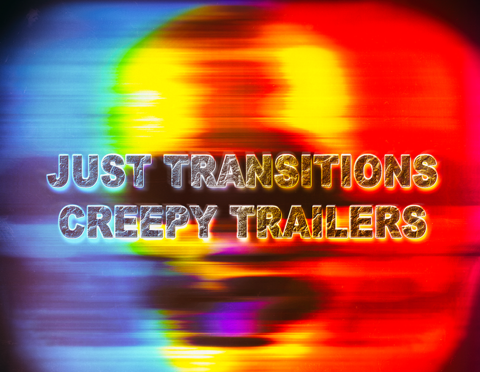 JUST TRANSITIONS | CREEPY TRAILERS